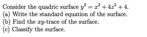 Solved Consider the quadric surface y2 = x2 + 4z2 +4. (a) | Chegg.com