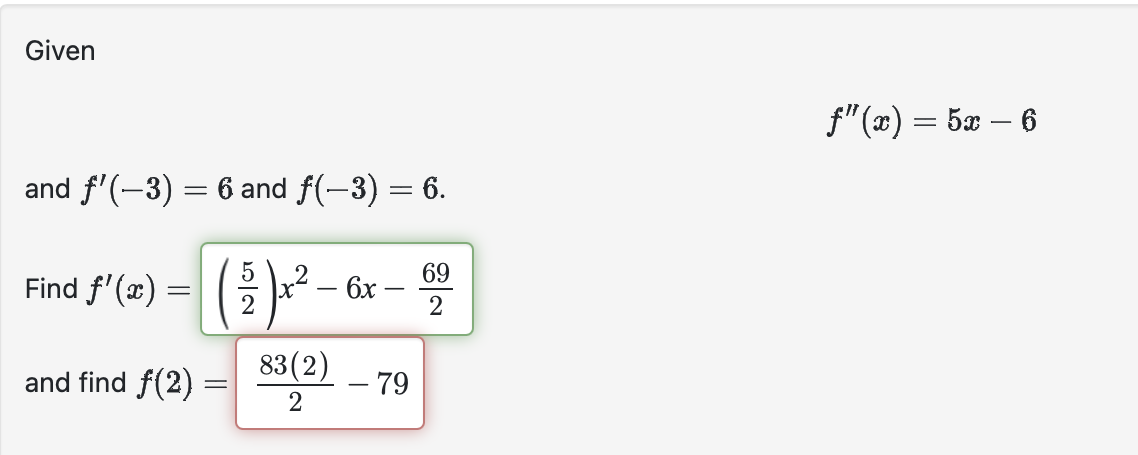 Solved Given f′′(x)=5x−6 and f′(−3)=6 and f(−3)=6. Find | Chegg.com