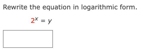 Solved Rewrite the equation in logarithmic form. 2x=y | Chegg.com