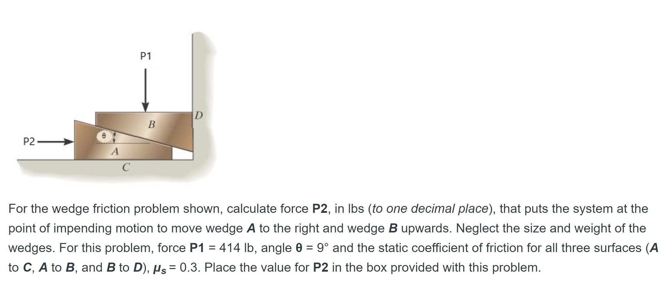 Solved P1 D B P2 - A с For the wedge friction problem shown, | Chegg.com