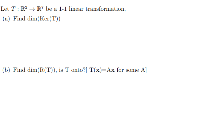 Solved Let T:R2→R7 be a 1−1 linear transformation, (a) Find | Chegg.com