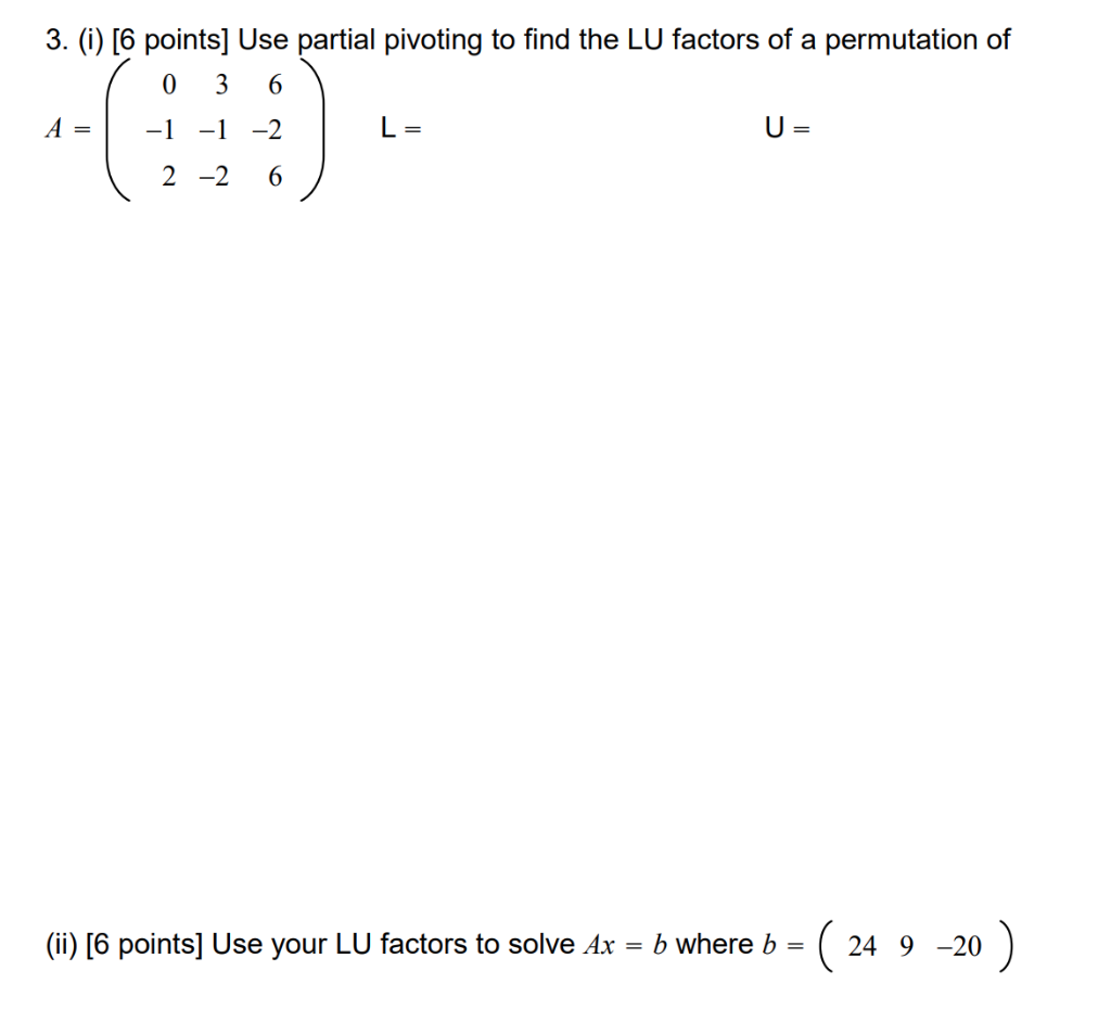 Solved 3. (i) [6 points] Use partial pivoting to find the LU | Chegg.com