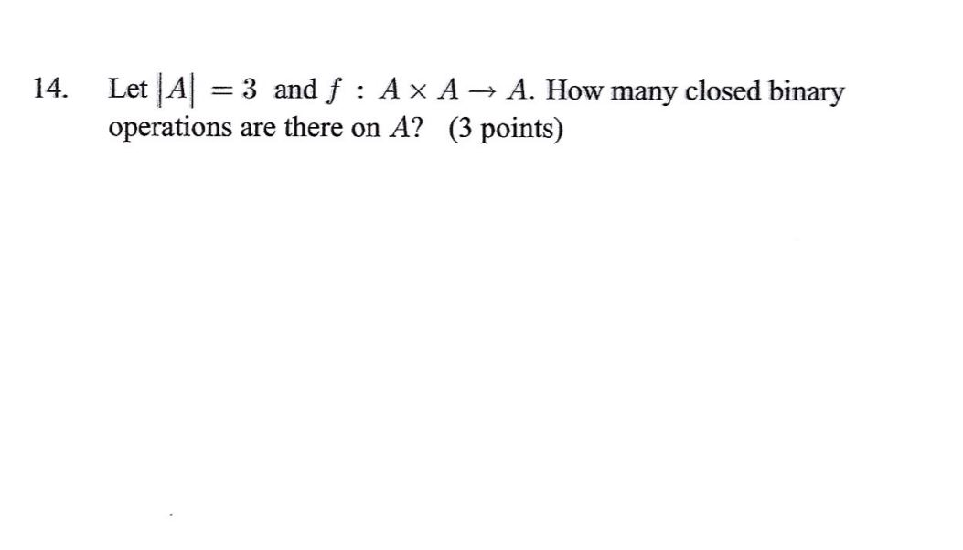 Solved 14. Let A = 3 and f : AXA → A. How many closed binary | Chegg.com