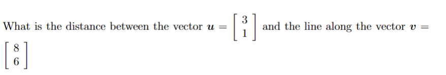 Solved What is the distance between the vector u=[31] and | Chegg.com
