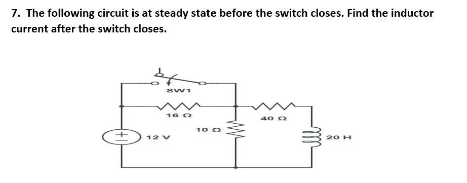 Solved 7. The following circuit is at steady state before | Chegg.com
