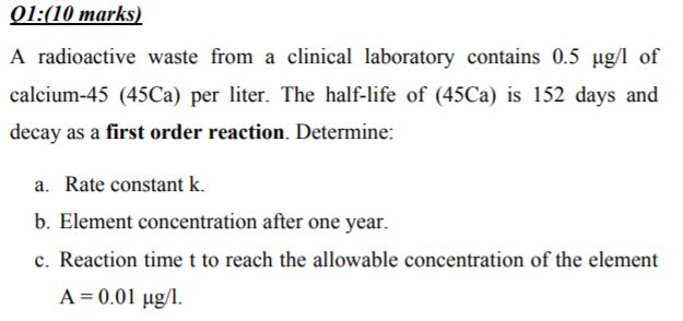 Solved 01:(10 marks) A radioactive waste from a clinical | Chegg.com