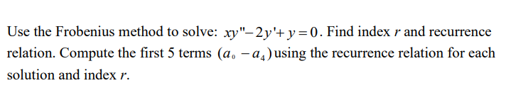 Solved Use the Frobenius method to solve: xy y y " 2 ' 0 − + | Chegg.com