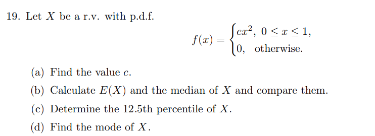 Solved 19. Let X be a r.v. with p.d.f. f(x)={cx2,0≤x≤10, | Chegg.com