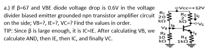 Solved a.) If β=67 and VBE diode voltage drop is 0.6 V in | Chegg.com