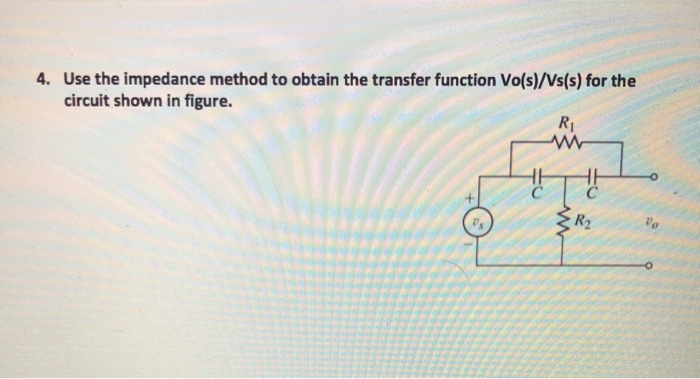 Solved 4. Use the impedance method to obtain the transfer | Chegg.com