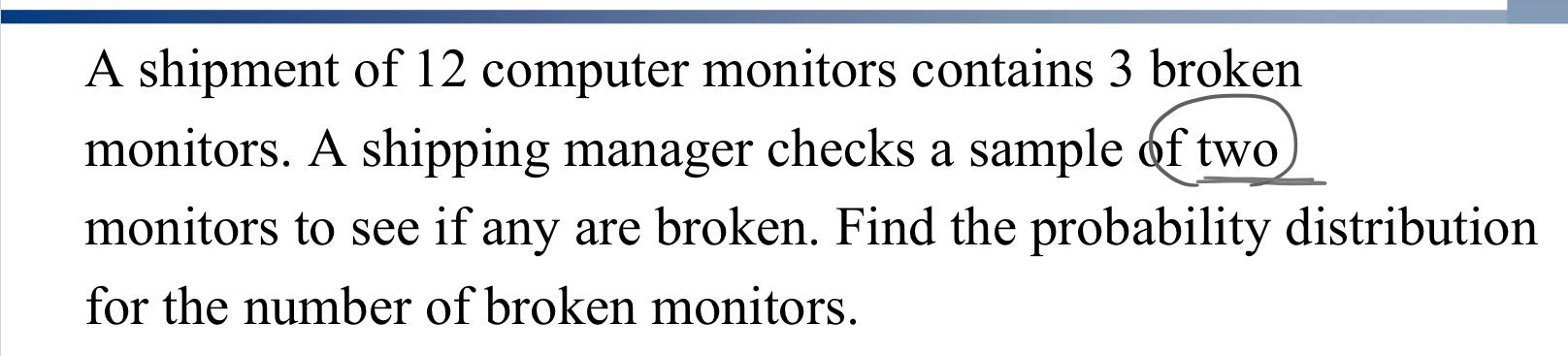 Solved A shipment of 12 computer monitors contains 3 broken | Chegg.com