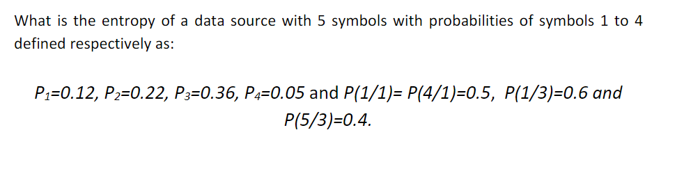Solved What is the entropy of a data source with 5 symbols | Chegg.com