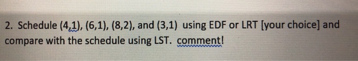 Solved 2. Schedule (4,1), (6,1), (8,2), and (3,1) using EDF | Chegg.com