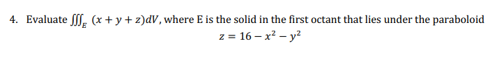Solved 4. Evaluate M. (x + y + zdV, where E is the solid in | Chegg.com