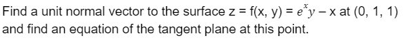 Solved Find a unit normal vector to the surface z = f(x, y) | Chegg.com