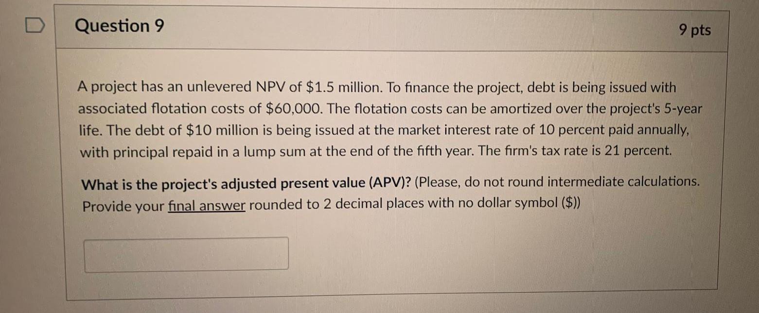 Solved Question 9 9 pts A project has an unlevered NPV of | Chegg.com