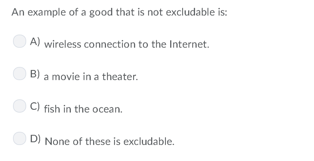 Solved An example of a good that is not excludable is: A) | Chegg.com