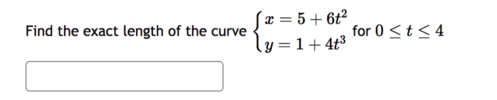 Solved Find the exact length of the curve {x=5+6t2y=1+4t3 | Chegg.com