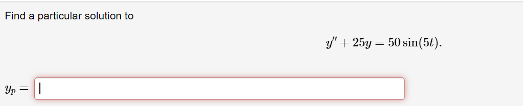 Solved Find a particular solution to y′′+25y=50sin(5t) yp= | Chegg.com