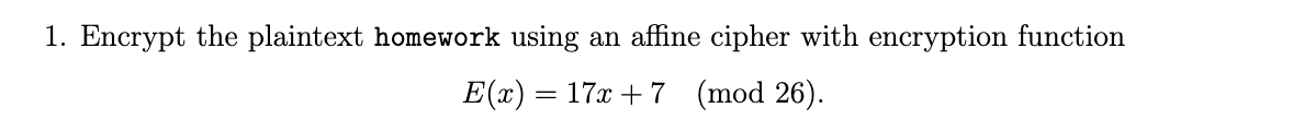 Solved 1. Encrypt the plaintext homework using an affine | Chegg.com