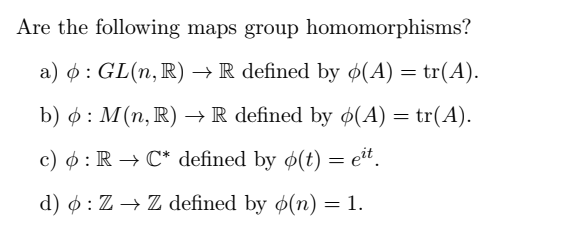 Solved Are the following maps group homomorphisms? a) | Chegg.com