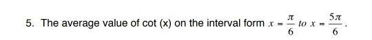Solved 5. The average value of cot (x) on the interval form | Chegg.com