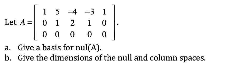Solved 1 5 -4 -3 1 Let A= 0 1 0 1 2 2 1 0 0 0 0 0 0 a. Give | Chegg.com