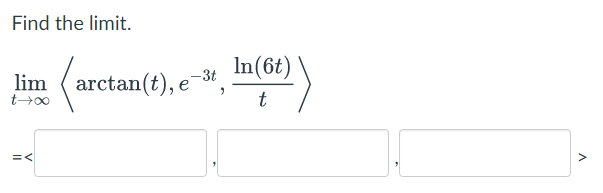 Solved Find the limit. lim arctan(t), e-3t , t→∞ In (6t) t V | Chegg.com
