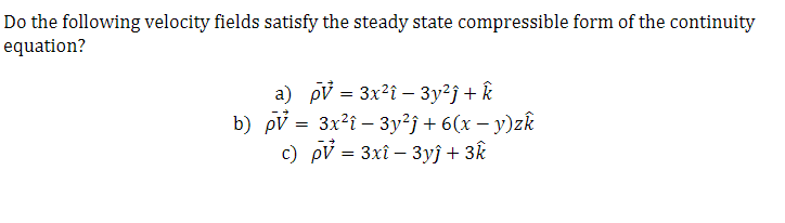 Solved Do the following velocity fields satisfy the steady | Chegg.com