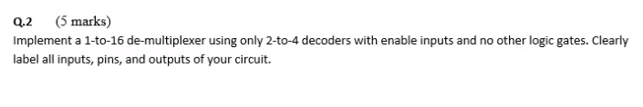 Solved Q.2 (5 marks) Implement a 1-to-16 de multiplexer | Chegg.com