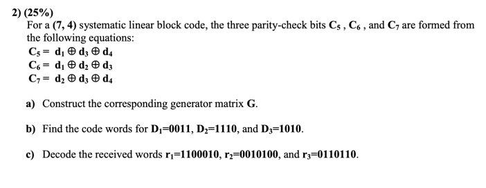 Solved 2) (25%) For a (7,4) systematic linear block code, | Chegg.com