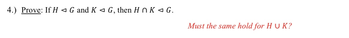 Solved 4.) Prove: If H G and K G, then H∩K G. Must the same | Chegg.com