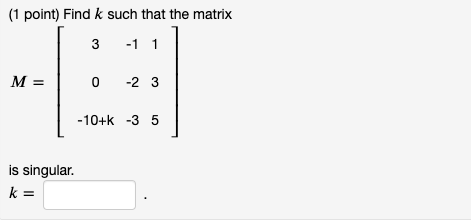 Solved ( 1 point) Find k such that the matrix | Chegg.com