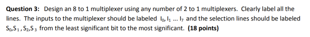 Solved Question 3: Design an 8 to 1 multiplexer using any | Chegg.com