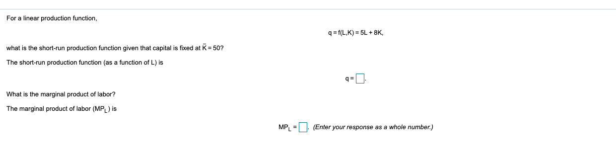 Solved For a linear production function, q=f(L,K) = 5L + 8K, | Chegg.com