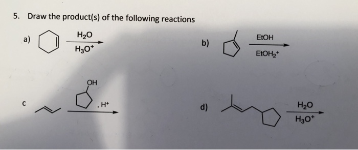 Solved 5. Draw the product(s) of the following reactions H20 | Chegg.com
