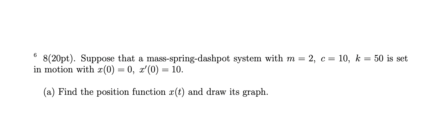 Solved 6 8(20pt). Suppose that a mass-spring-dashpot system | Chegg.com