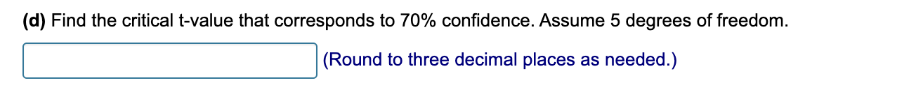 Solved (d) Find the critical t-value that corresponds to 70% | Chegg.com