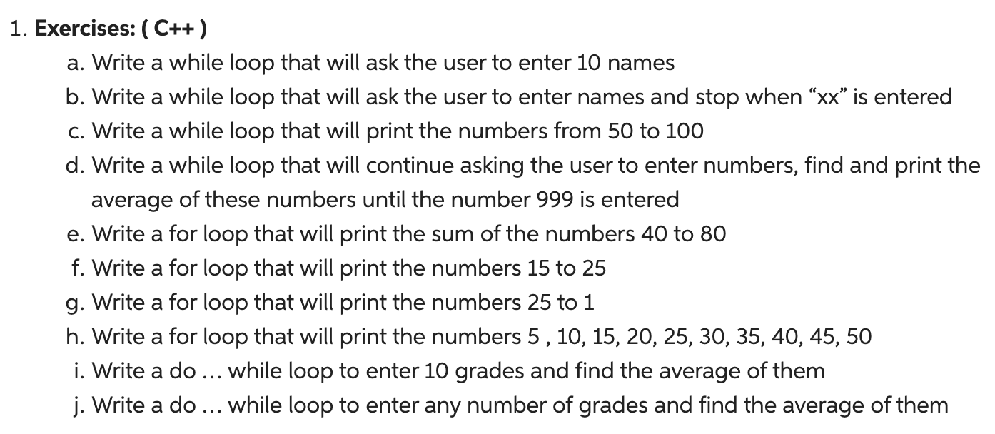 Solved 1. Exercises: (C++) a. Write a while loop that will | Chegg.com Solved 1. Exercises: (C++) a. Write a while loop that will | Chegg.com