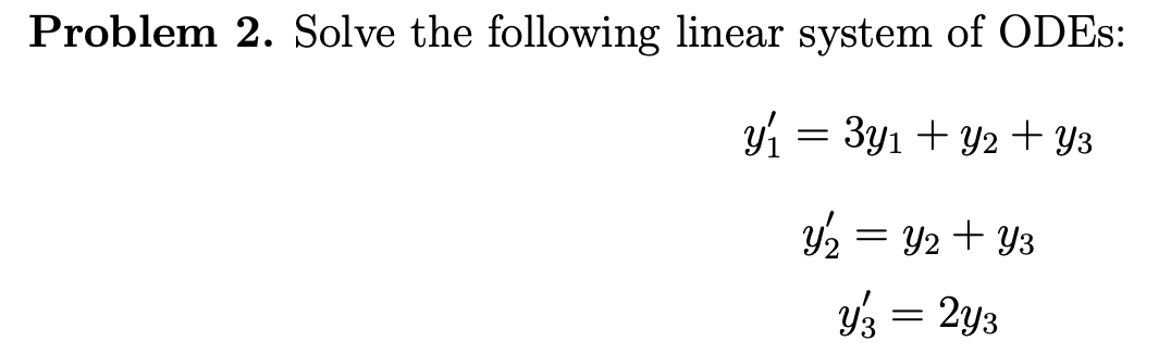 Solved Problem 2. Solve the following linear system of ODEs: | Chegg.com