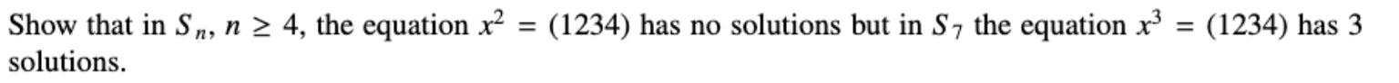 Solved Show that in Sn,n≥4, the equation x2=(1234) has no | Chegg.com