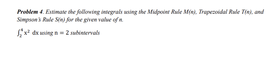 Solved Problem 4. Estimate the following integrals using the | Chegg.com