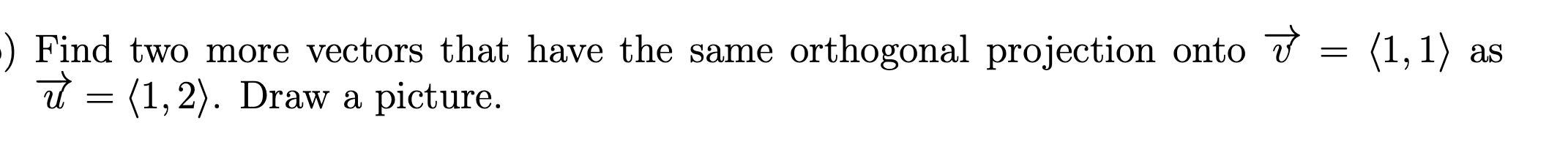 Solved Find two more vectors that have the same orthogonal | Chegg.com