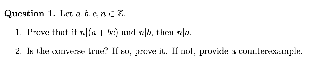 Solved Question 1. Let a,b,c,n∈Z. 1. Prove that if n∣(a+bc) | Chegg.com