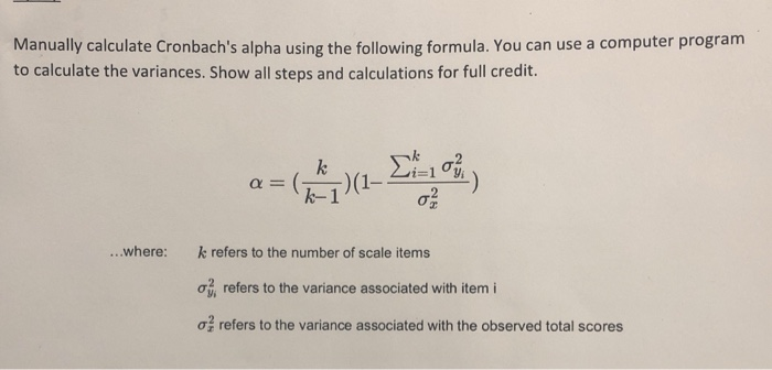 Solved Manually calculate Cronbach's alpha using the | Chegg.com Solved Manually calculate Cronbach's alpha using the | Chegg.com