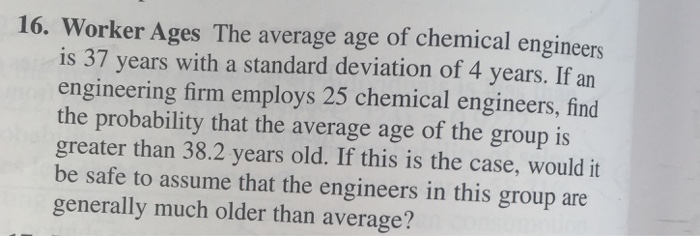 Solved The age of chemical engineers is 37 years with a | Chegg.com