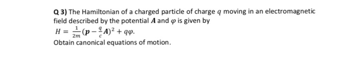 Solved Q 3) The Hamiltonian of a charged particle of charge | Chegg.com