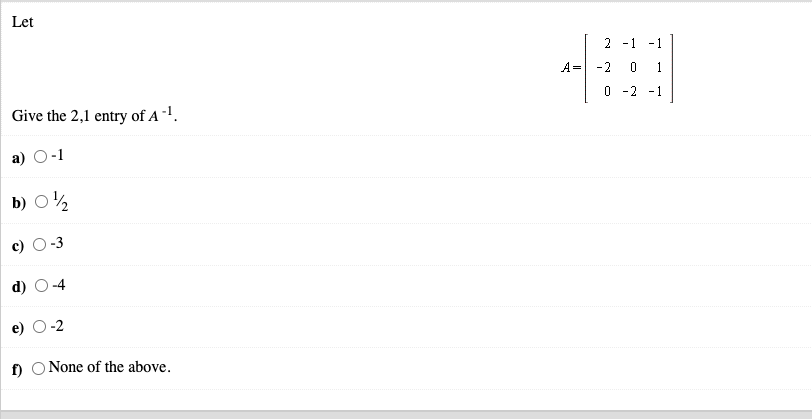 Solved Let 2 - 1 -1 A= -2 0 1 0 -2 -1 Give the 2,1 entry of | Chegg.com