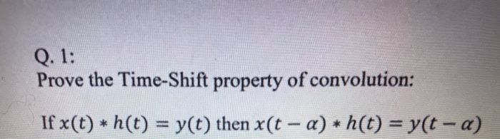 Solved Prove the Time-Shift property of convolution: If x(t) | Chegg.com