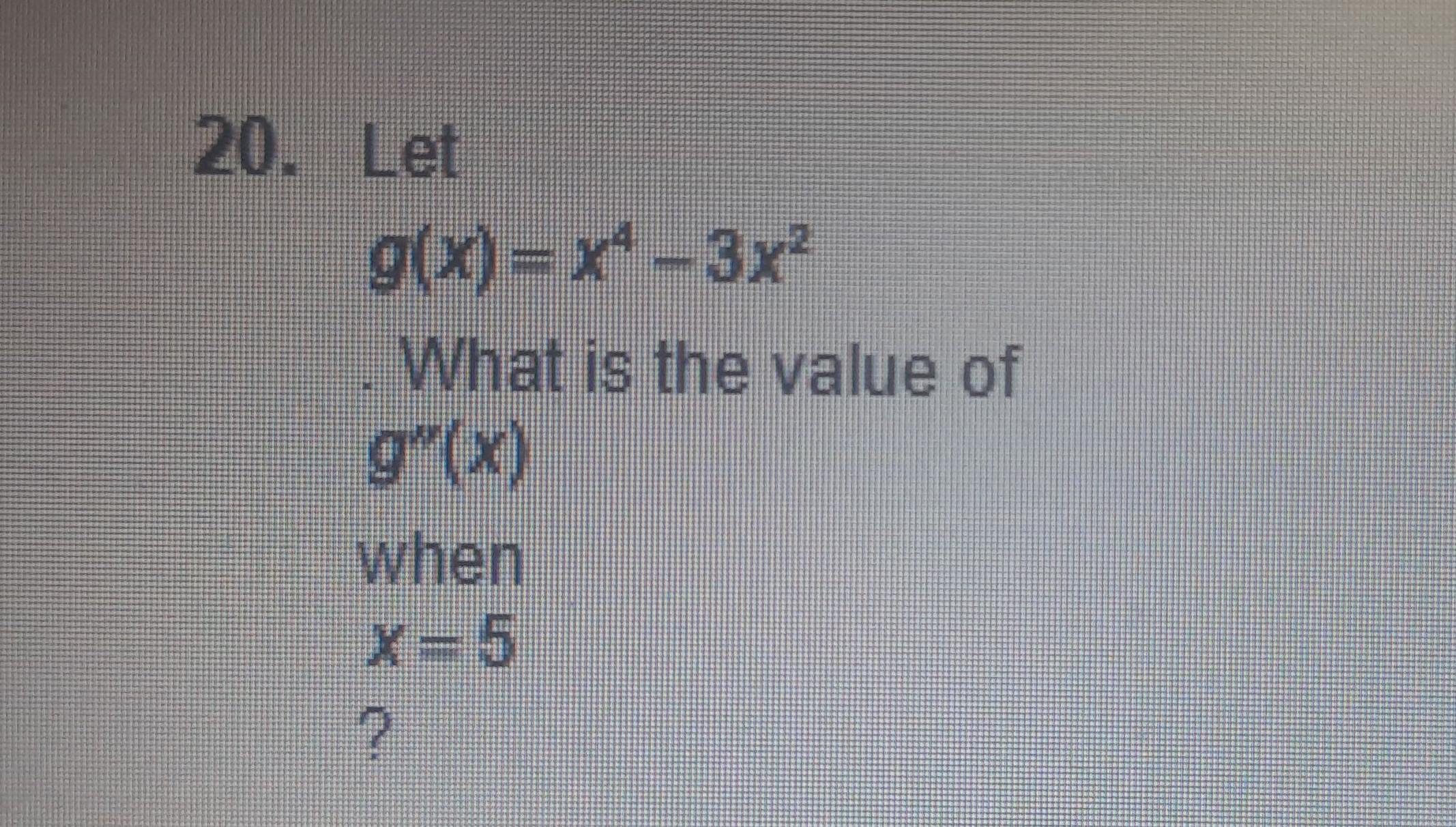 Solved Let g(x)=x^(4)-3x^(2) What is the value of g^('')(x) | Chegg.com Solved Let g(x)=x^(4)-3x^(2) What is the value of g^('')(x) | Chegg.com